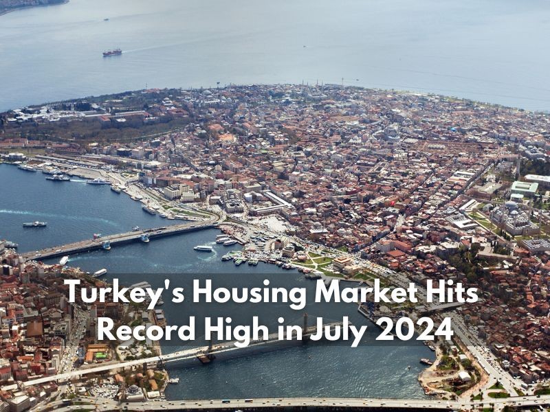 Turkey’s Housing Market Hits Record High in July 2024
